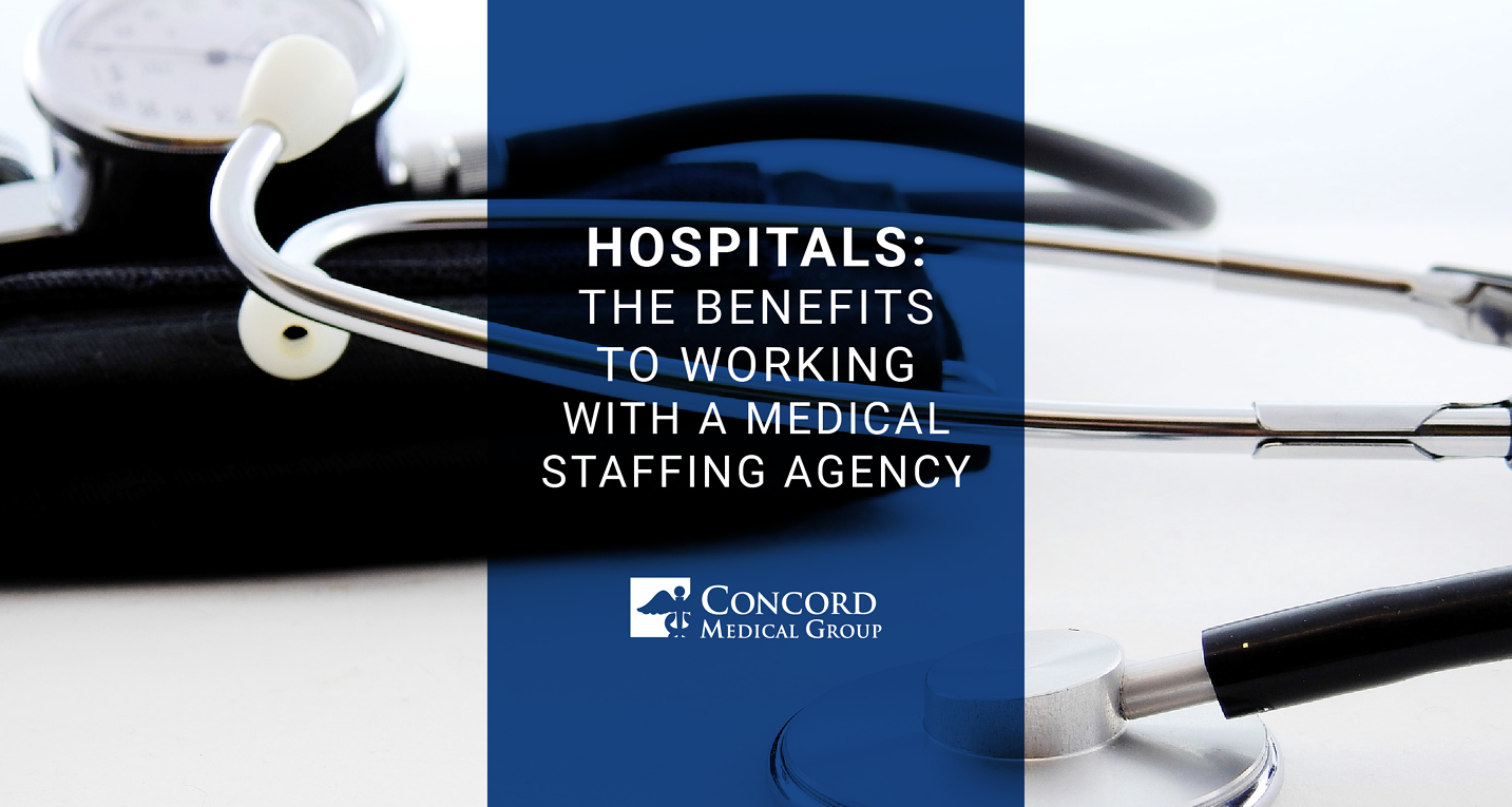 Hospitals: Benefits of Working With a Medical Staffing Agency - Concord ...