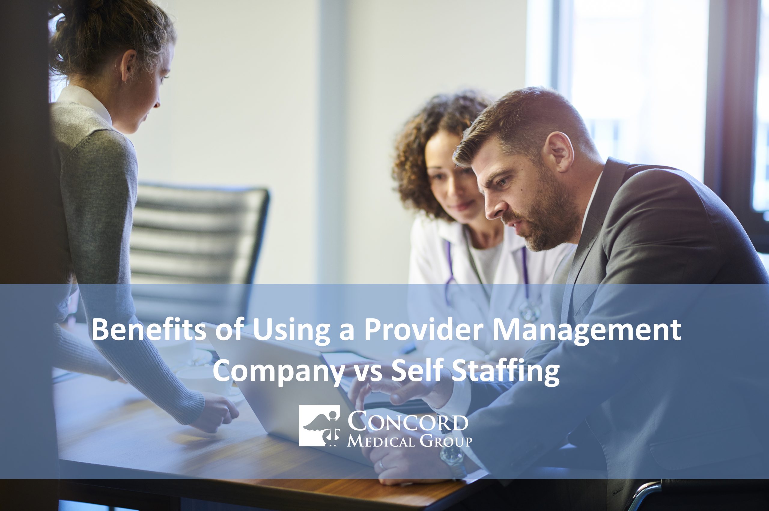 Benefits of Using a Provider Management Company vs Self Staffing ...